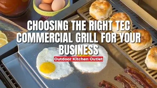 Choosing the Right TEC Commercial Grill for Your Business