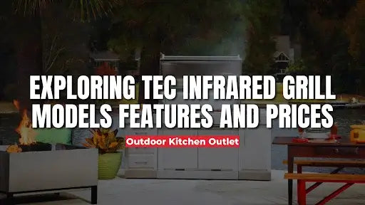 Exploring the Range of TEC Infrared Grill Models: Features and Prices