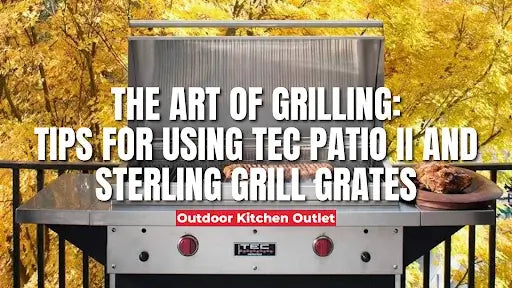 The Art of Grilling: Tips for Using TEC Patio II and Sterling Grill Grates